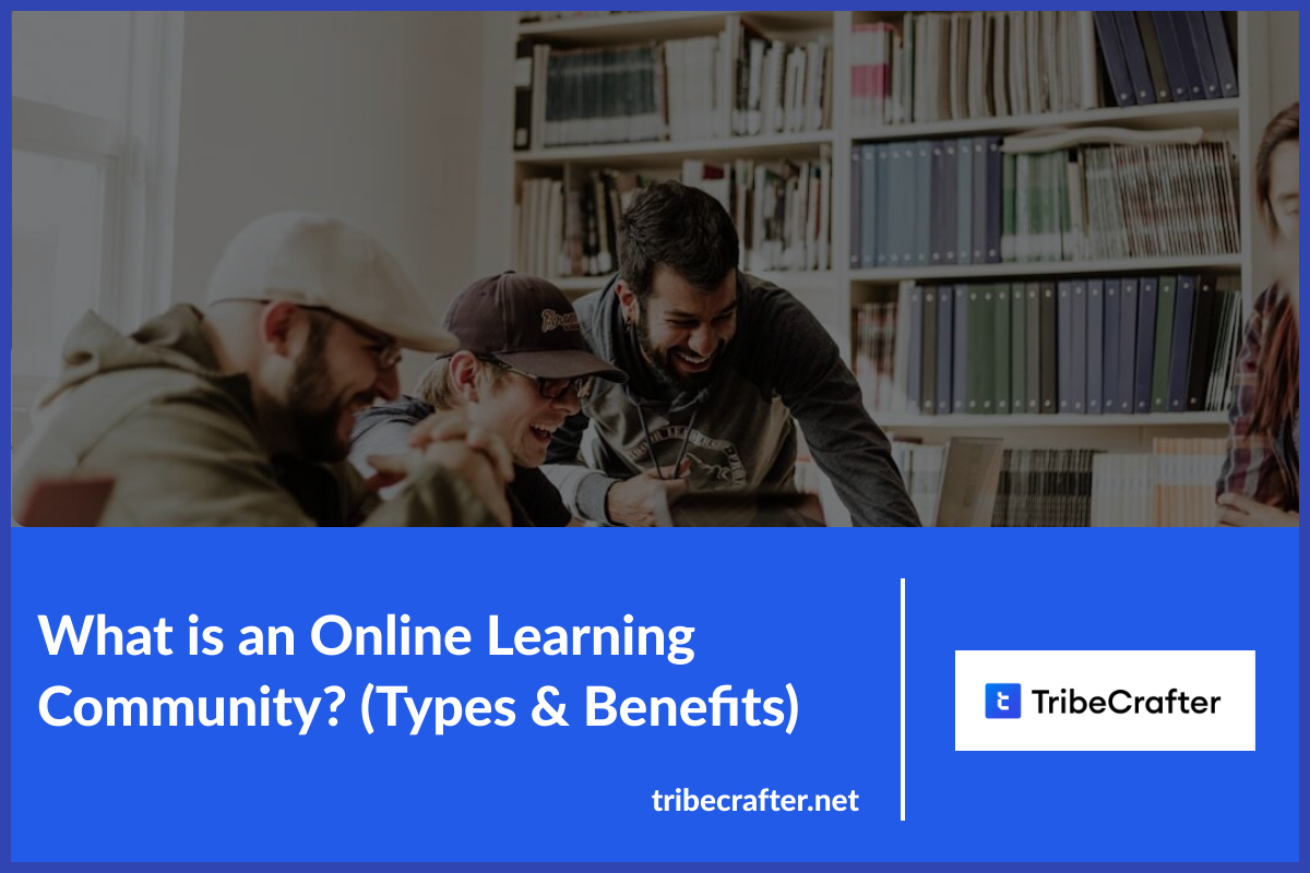 What is an Online Learning Community? (Types & Benefits) - TribeCrafter