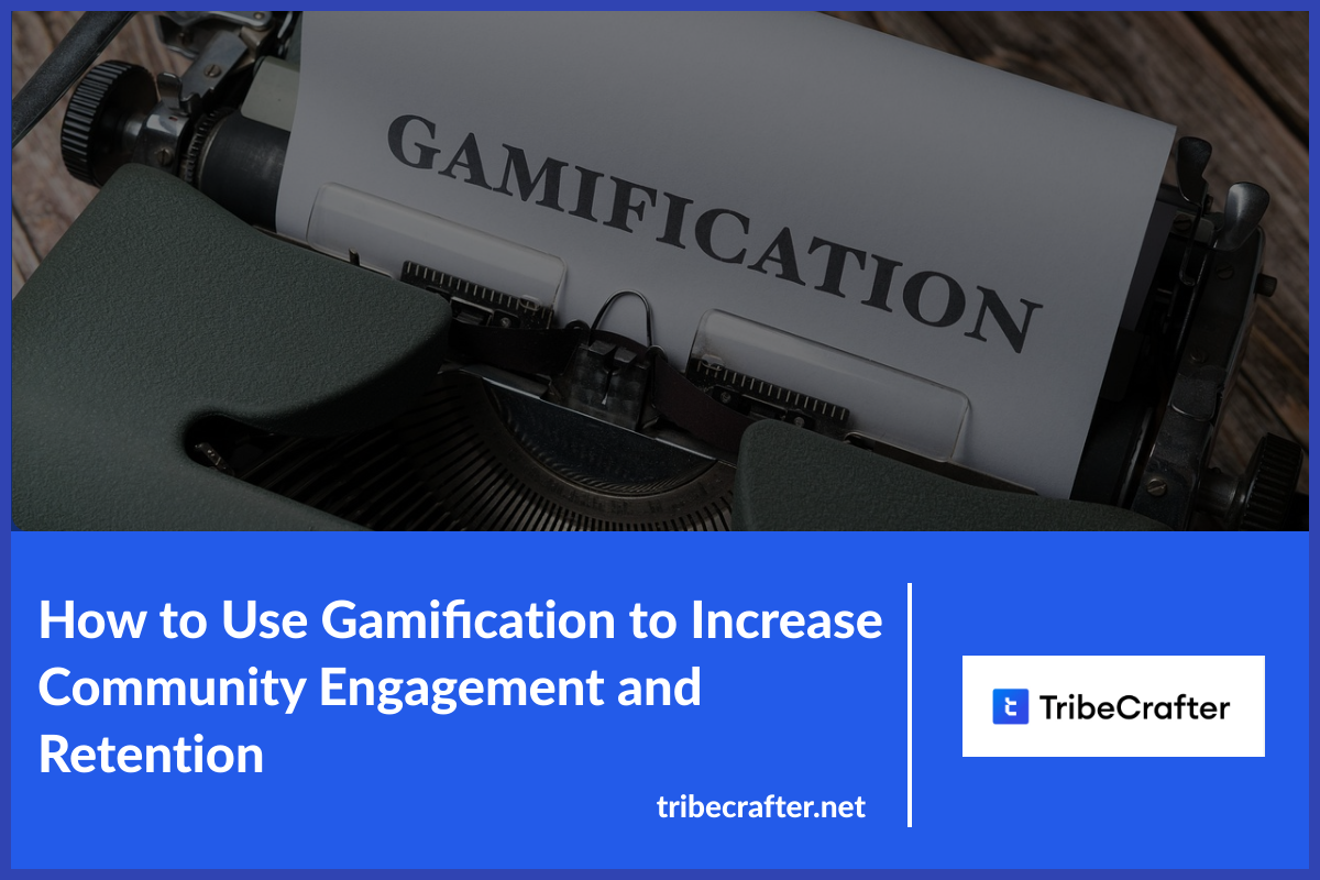 How to Use Gamification to Increase Community Engagement and Retention ...